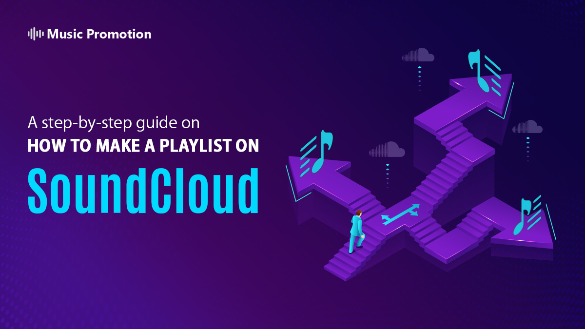 A Step-By-Step Guide on How to Make a Playlist on SoundCloud