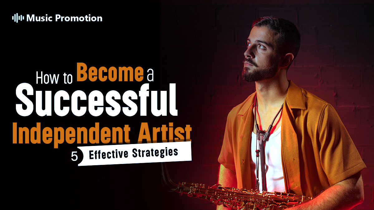How To Become A Successful Independent Artist 5 Effective Strategies