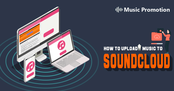 How to Upload Music to Soundcloudand Utilize Other Sections to Broaden ...
