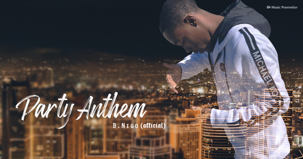 Upcoming Rapper B. Nigo’s New Song ‘Party Anthem’ Is A Lyrical Escapade ...
